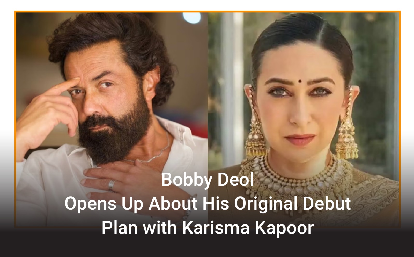 Bobby Deol Reveals Original Bollywood Debut Plan with Karisma